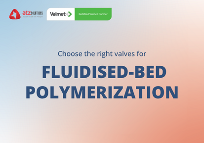 Choosing the right valves for Fluidised-bed Polymerization